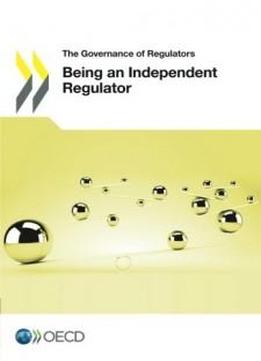 The Governance Of Regulators Being An Independent Regulator Download