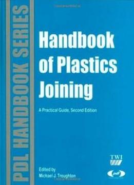 Handbook Of Plastics Joining, Second Edition: A Practical Guide ...