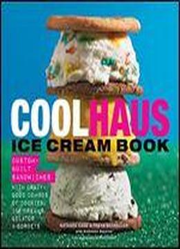 Coolhaus Ice Cream Book: Custom-built Sandwiches With Crazy-good Combos ...